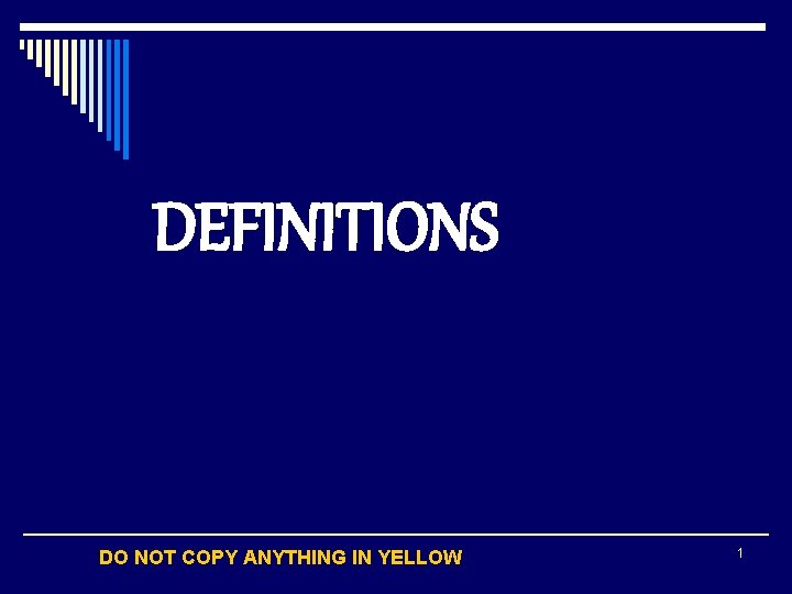 DEFINITIONS DO NOT COPY ANYTHING IN YELLOW 1