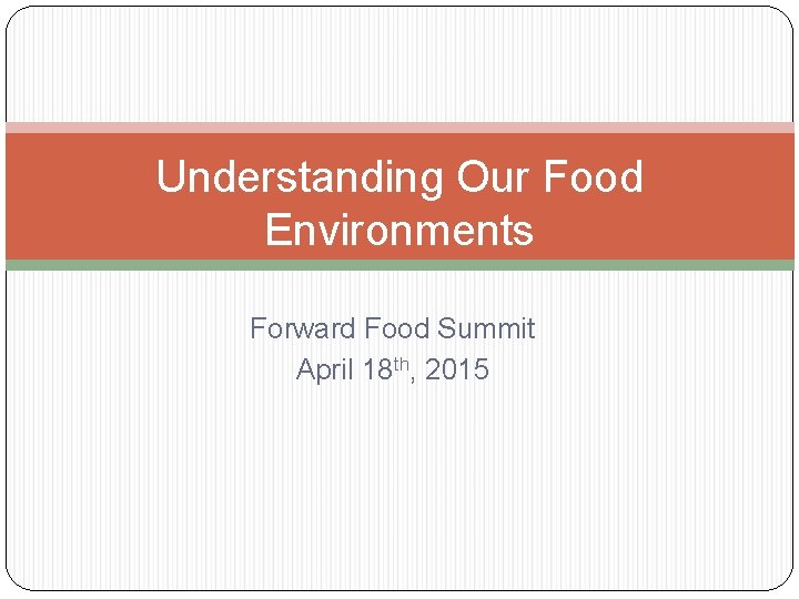 Understanding Our Food Environments Forward Food Summit April