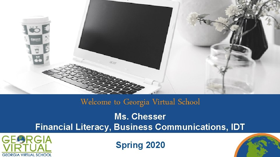 Welcome to Georgia Virtual School Ms Chesser Financial