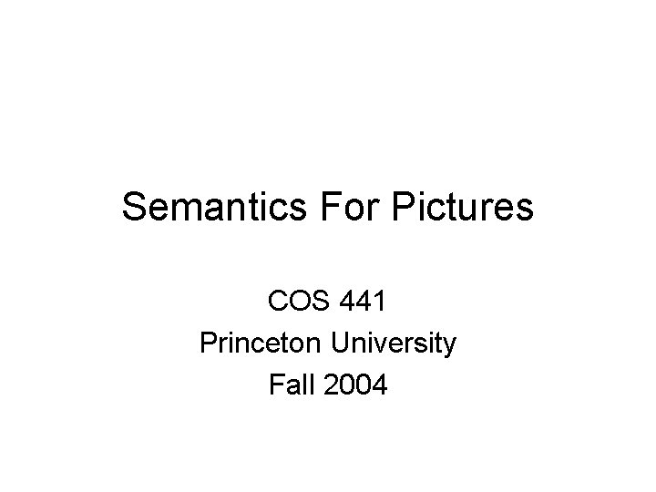 Semantics For Pictures COS 441 Princeton University Fall
