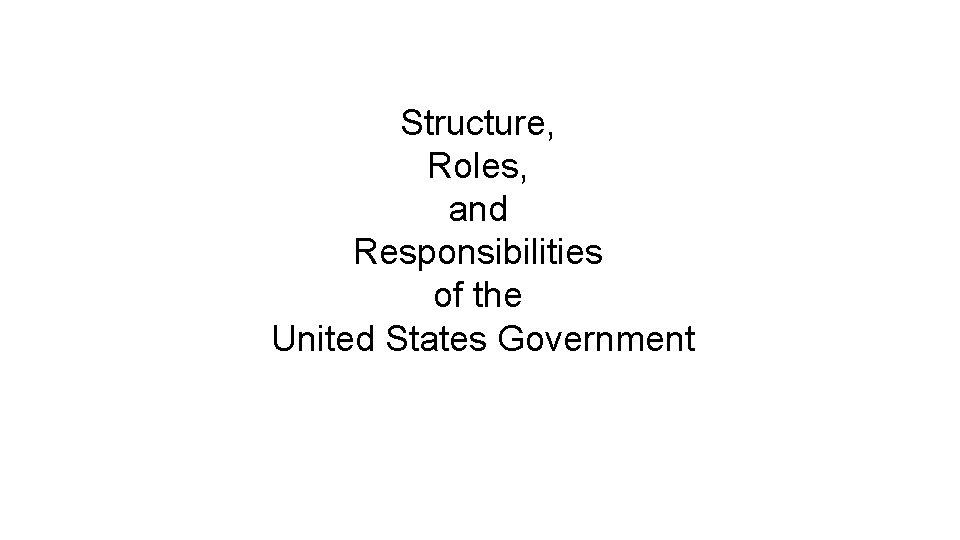 Structure Roles and Responsibilities of the United States