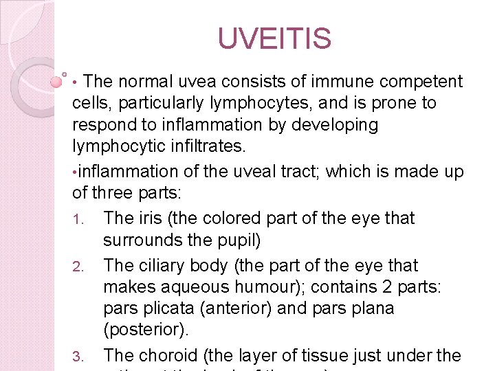 Uveitis Uvea is the vascular middle layer of