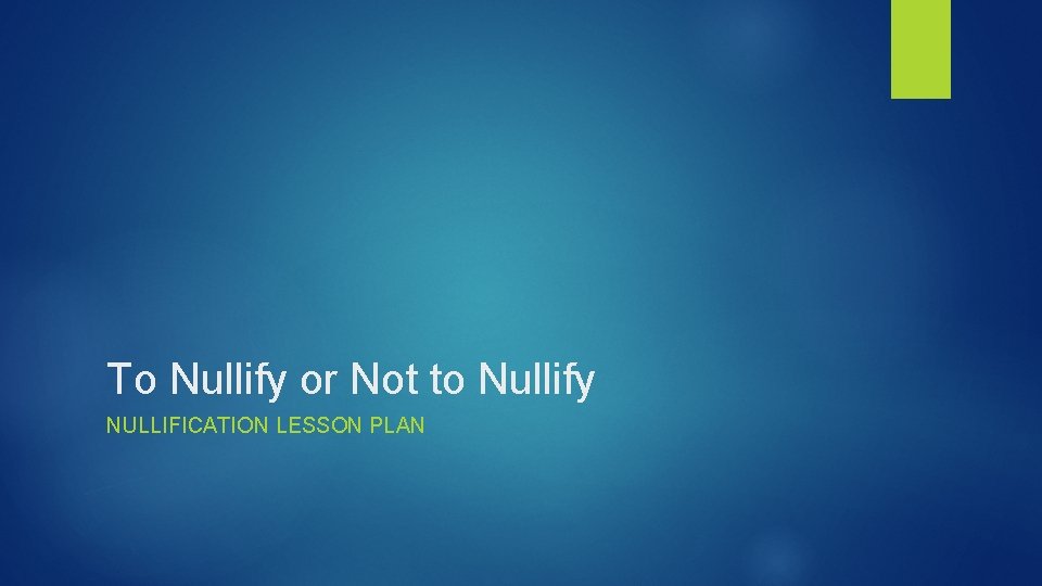 To Nullify or Not to Nullify NULLIFICATION LESSON