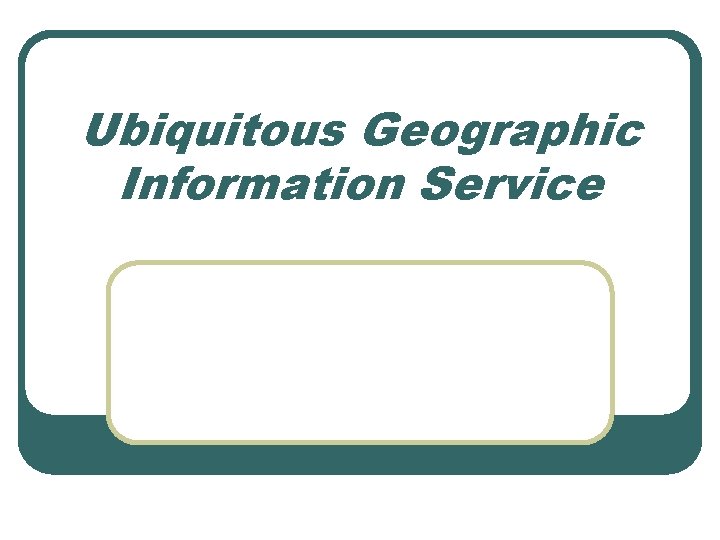 A ServiceOriented Architecture for Ubiquitous Geographic Information ...