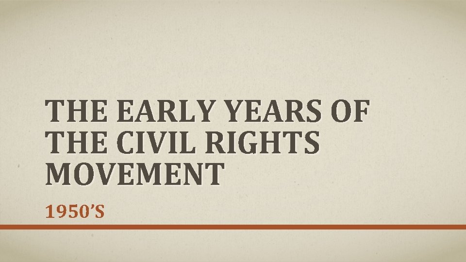 THE EARLY YEARS OF THE CIVIL RIGHTS MOVEMENT