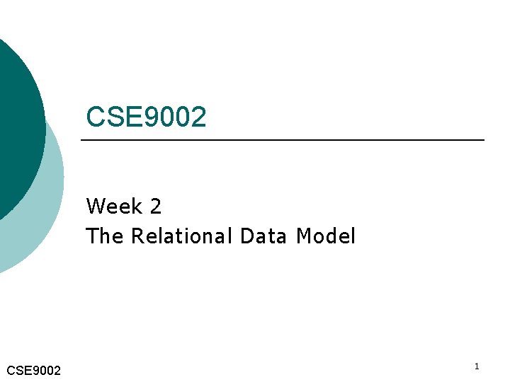 CSE 9002 Week 2 The Relational Data Model