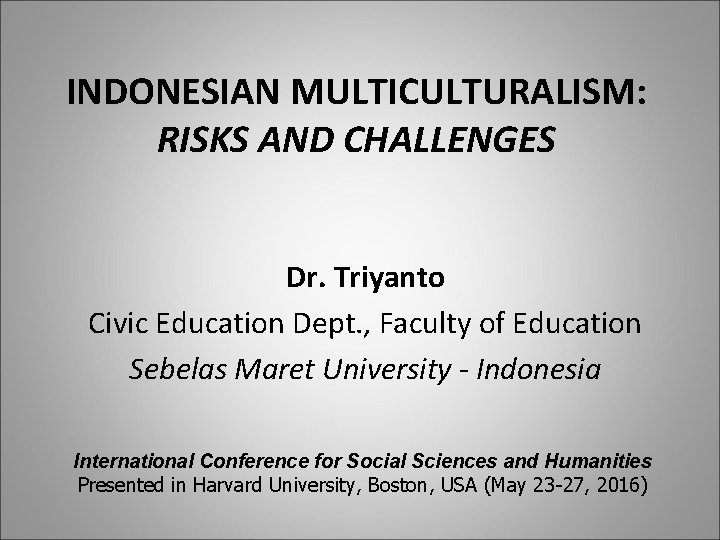 INDONESIAN MULTICULTURALISM RISKS AND CHALLENGES Dr Triyanto Civic