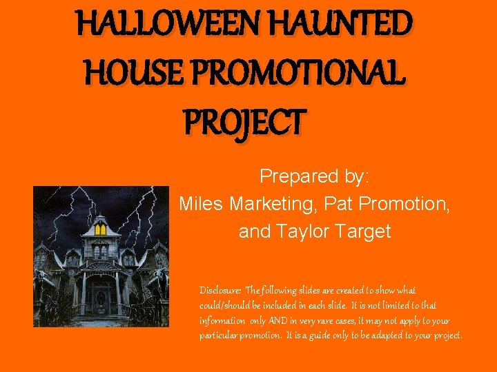 HALLOWEEN HAUNTED HOUSE PROMOTIONAL PROJECT Prepared by Miles