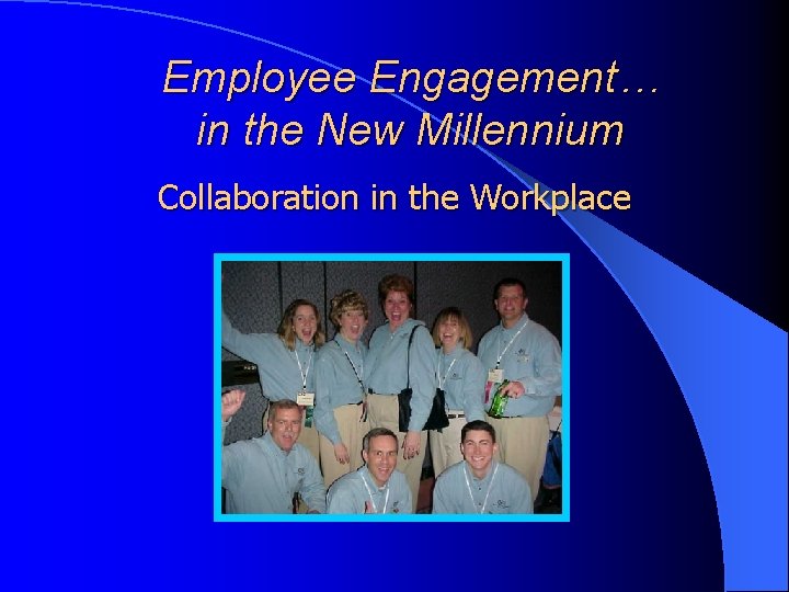 Employee Engagement in the New Millennium Collaboration in