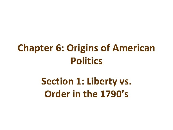Chapter 6 Origins of American Politics Section 1
