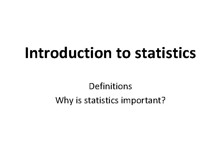 Introduction to statistics Definitions Why is statistics important
