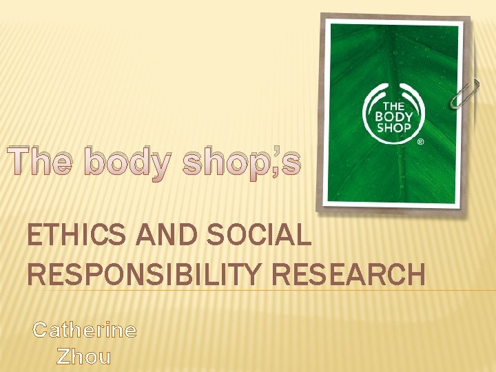 The body shops ETHICS AND SOCIAL RESPONSIBILITY RESEARCH