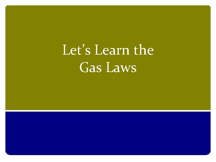Lets Learn the Gas Laws What are the
