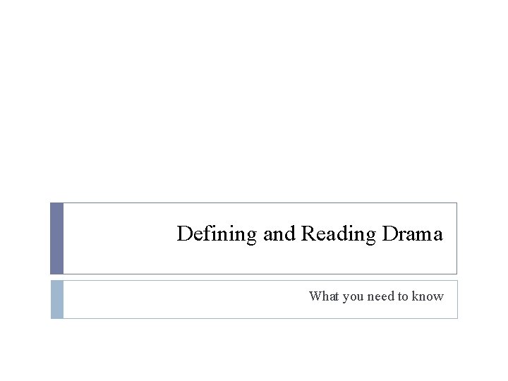 Defining and Reading Drama What you need to