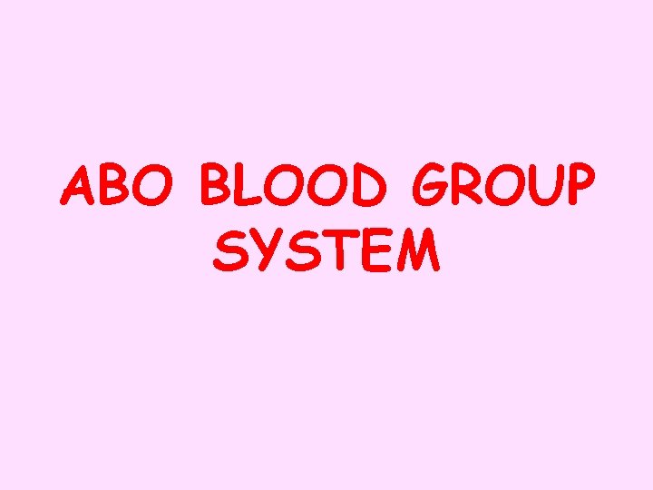 Hello ABO BLOOD GROUP SYSTEM Introduction All human