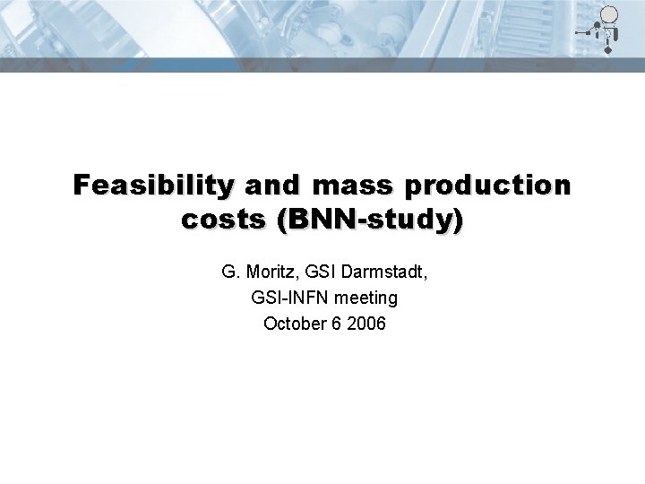 Feasibility and mass production costs BNNstudy G Moritz