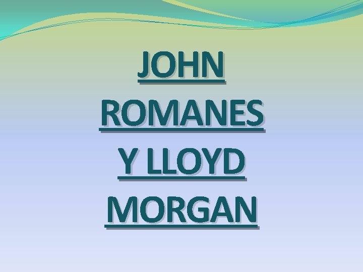 JOHN ROMANES Y LLOYD MORGAN Parecidos razonables PREGUNTAS