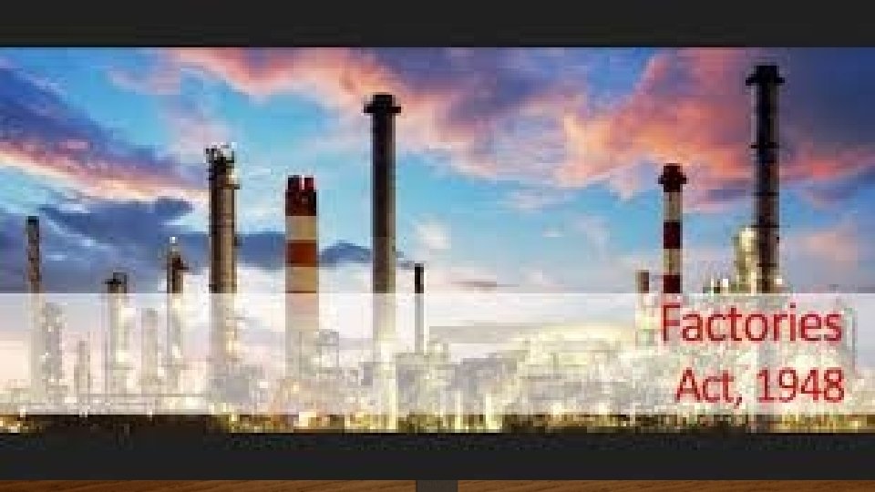 INTRODUCTION The Indian Factories Act 1948 extends to