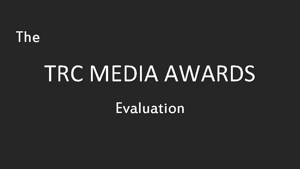 The TRC MEDIA AWARDS Evaluation The Audience My