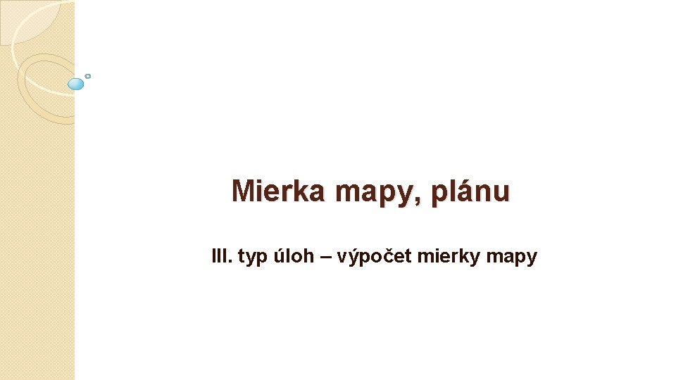 Mierka mapy plnu III typ loh vpoet mierky