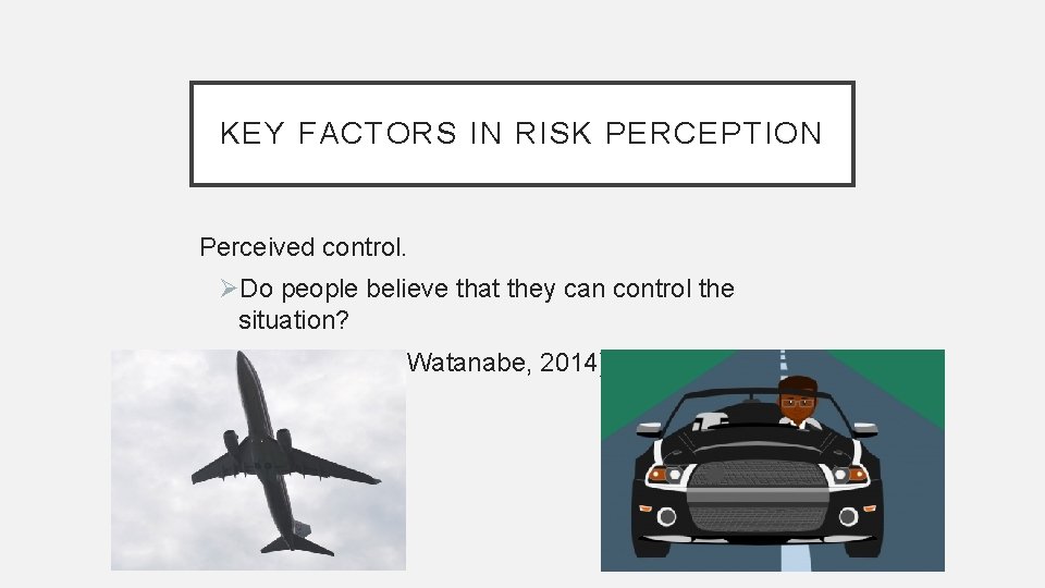 RISK PERCEPTION How past experiences determine future decisions