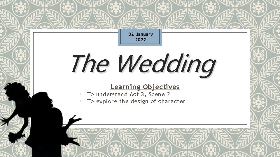 02 January 2022 The Wedding Learning Objectives To