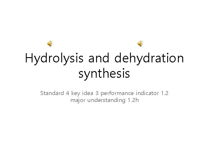 Hydrolysis and dehydration synthesis Standard 4 key idea