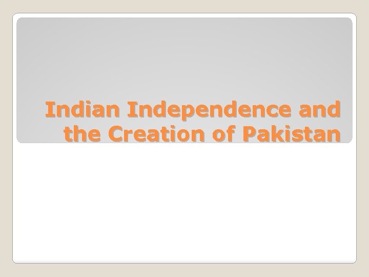 Indian Independence and the Creation of Pakistan What