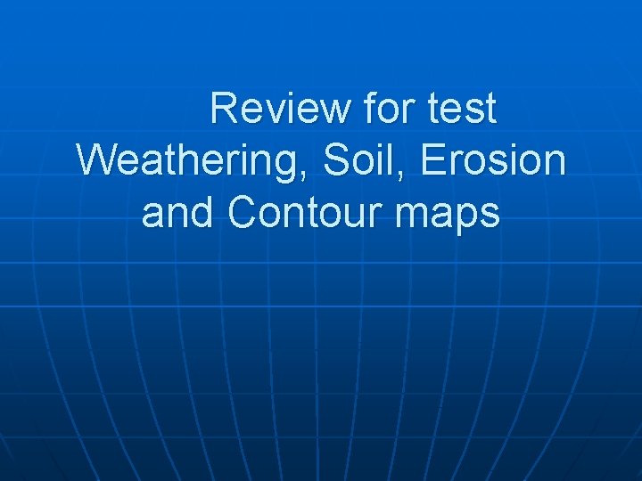 Review for test Weathering Soil Erosion and Contour