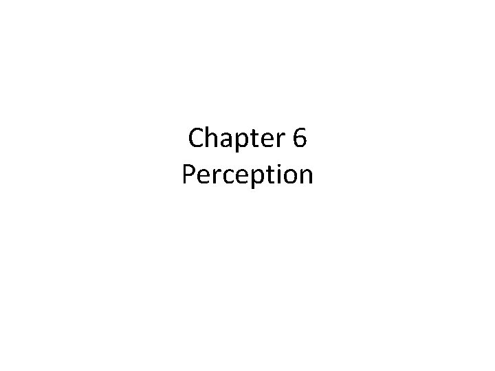 Chapter 6 Perception Perception Selective Attention focus of