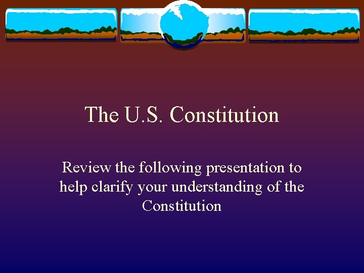 The U S Constitution Review the following presentation