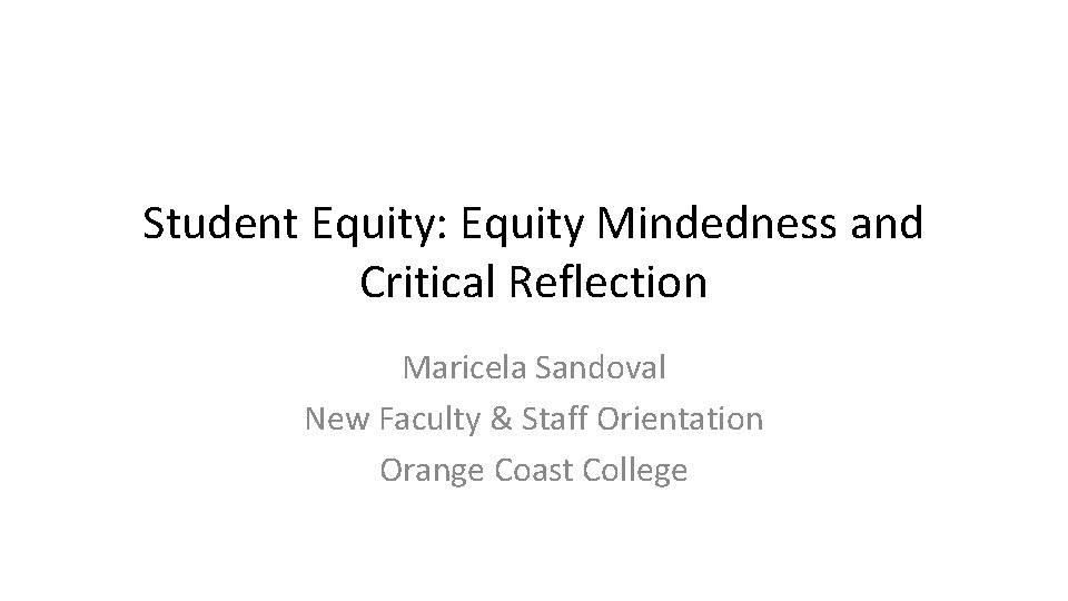 Student Equity Equity Mindedness and Critical Reflection Maricela
