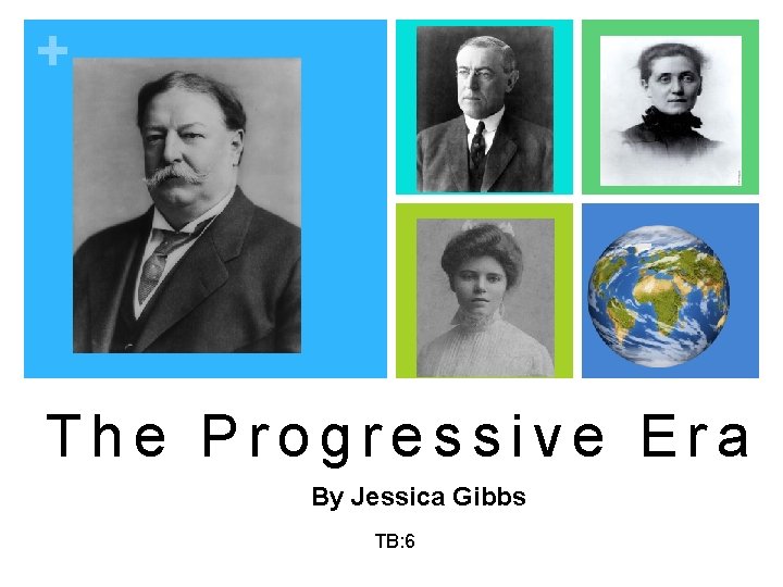 The Progressive Era By Jessica Gibbs TB 6