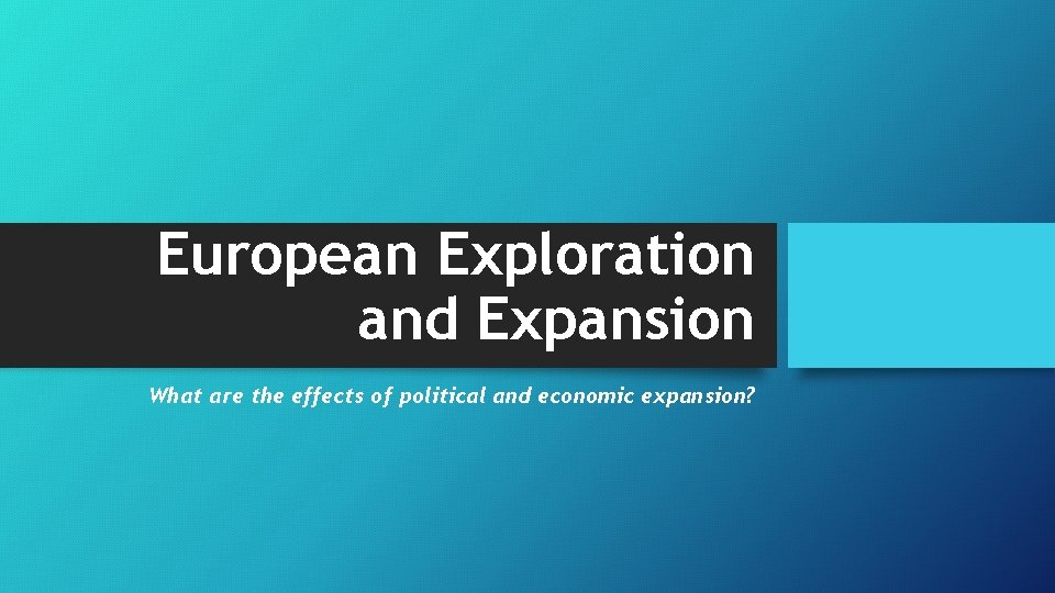 European Exploration and Expansion What are the effects