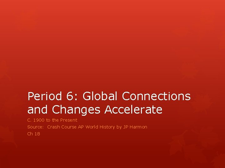 Period 6 Global Connections and Changes Accelerate C