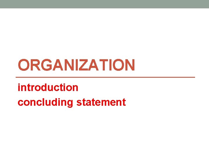 ORGANIZATION introduction concluding statement 2 Opening paragraph ...