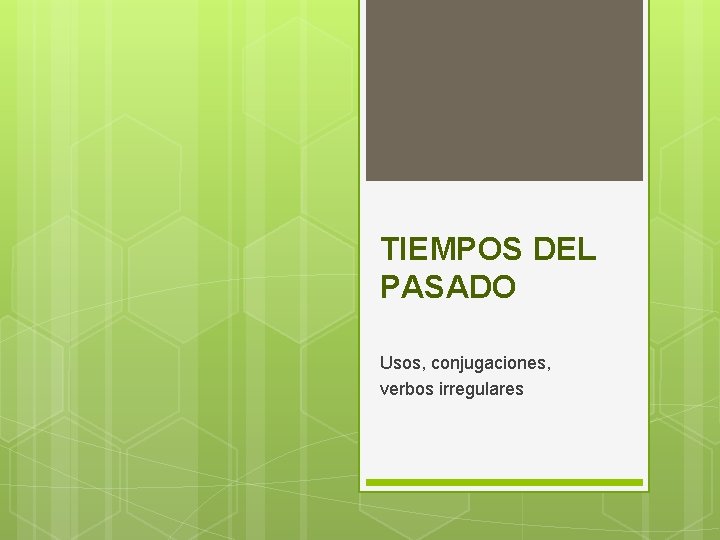 TIEMPOS DEL PASADO Usos conjugaciones verbos irregulares IMPERFECTO