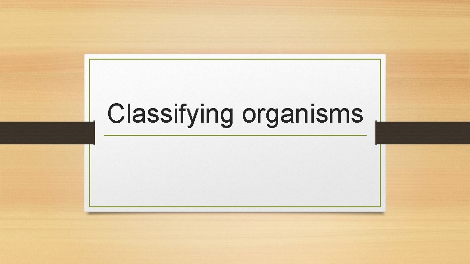 Classifying organisms Scientific Names Binomial nomenclature is a