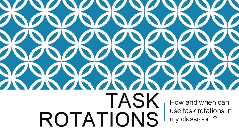 TASK ROTATIONS How and when can I use