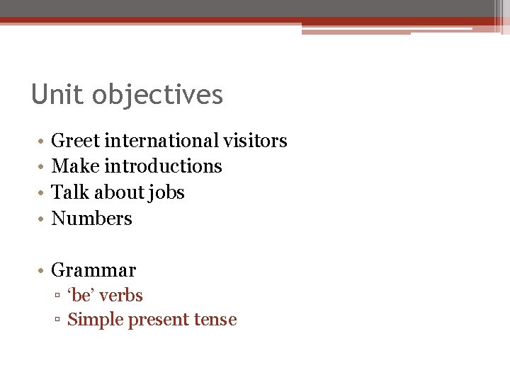 Meeting and Greeting Unit 1 Unit objectives Greet