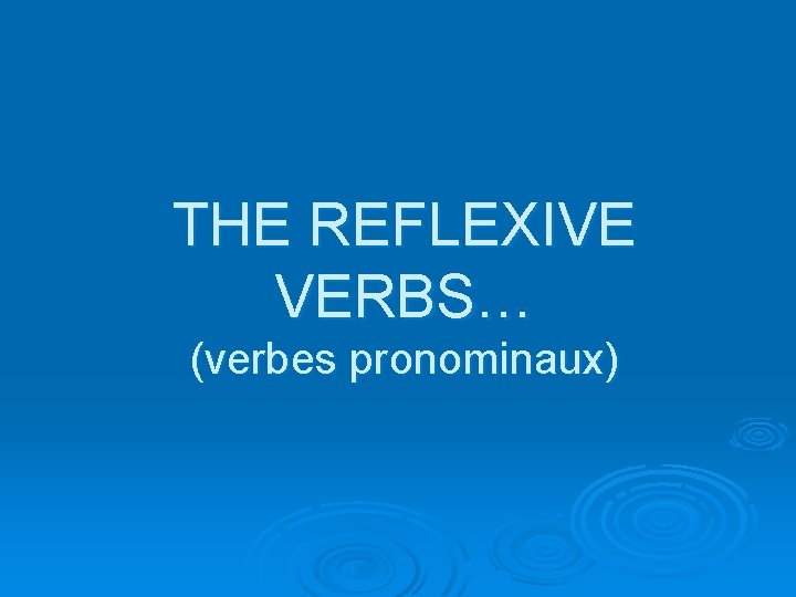 THE REFLEXIVE VERBS verbes pronominaux QUESTCE QUE CEST