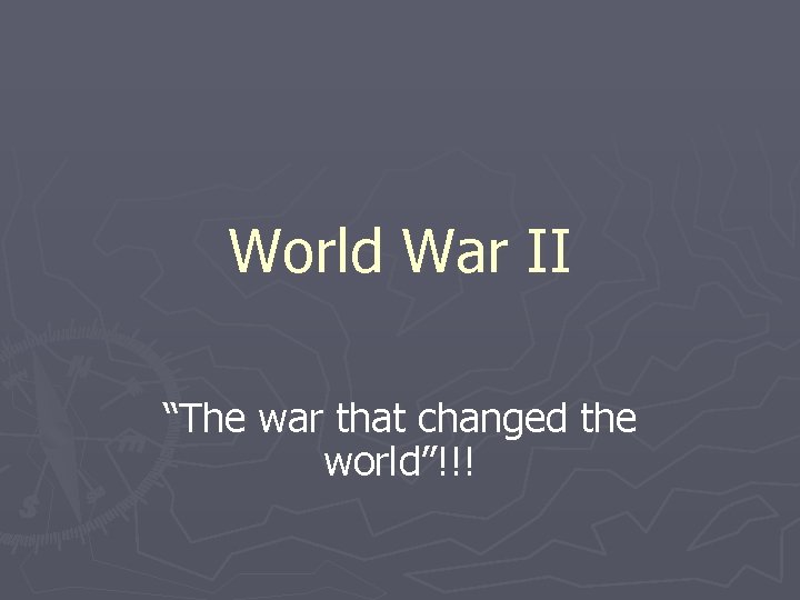 World War II The war that changed the