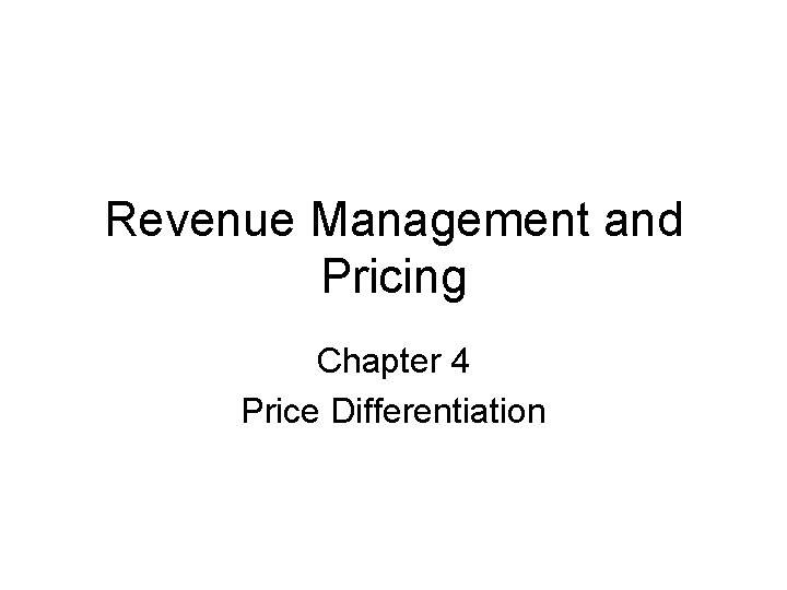 Revenue Management and Pricing Chapter 4 Price Differentiation