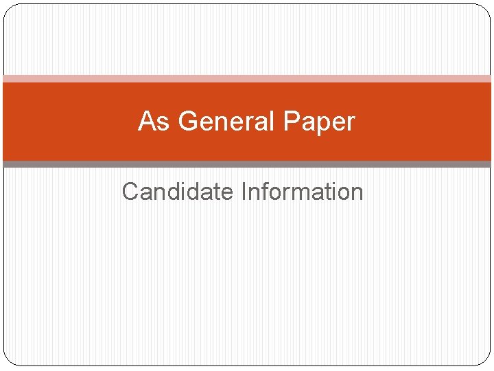 As General Paper Candidate Information Overview The AS