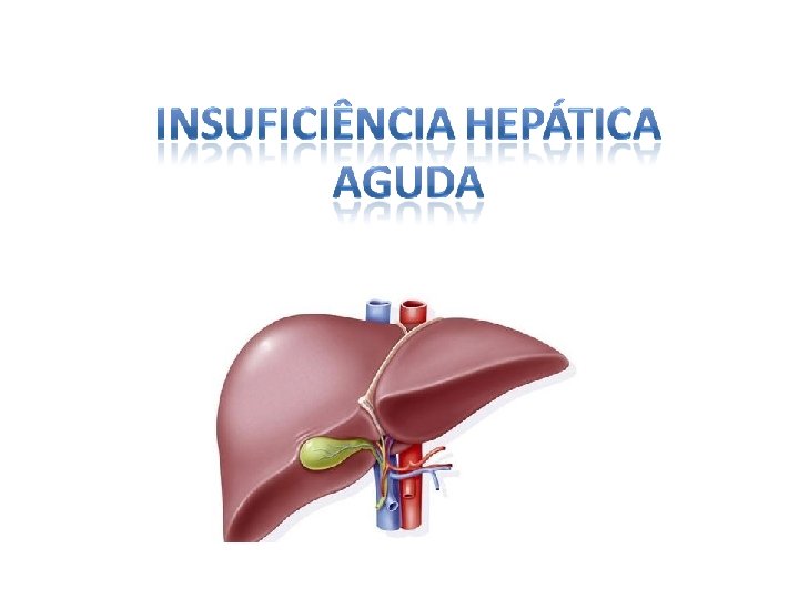 INSUFICINCIA HEPTICA AGUDA Mriam Martins Leal Hospital Maternoinfantil