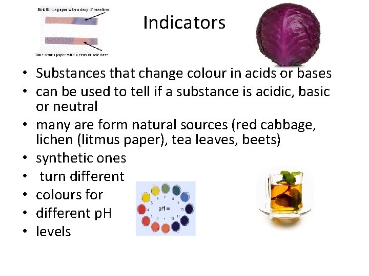 Acids and Bases Indicators Substances that change colour