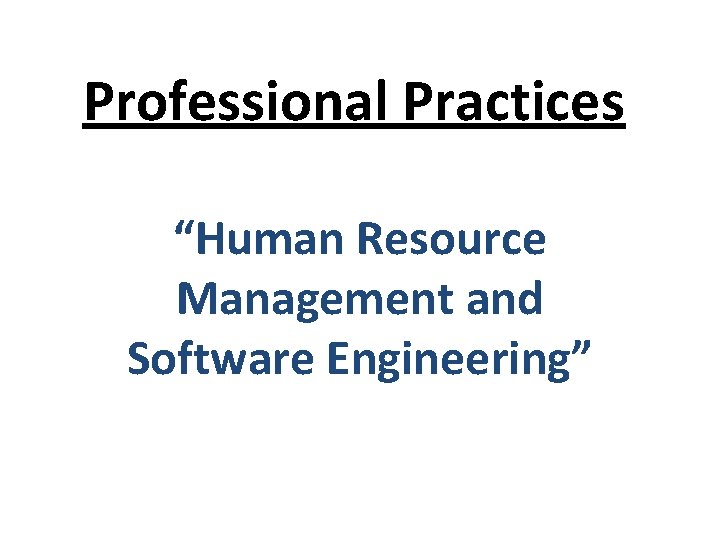 Professional Practices Human Resource Management and Software Engineering