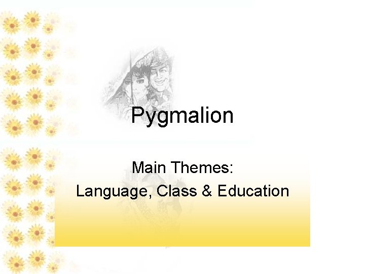Pygmalion Introduction Outline Introduction 1 Story vs Drama
