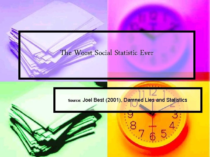 The Worst Social Statistic Ever Source Joel Best