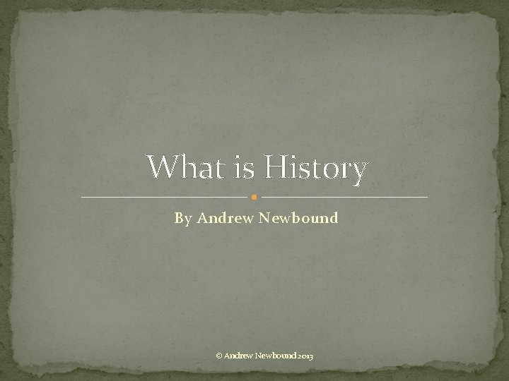 What is History By Andrew Newbound Andrew Newbound
